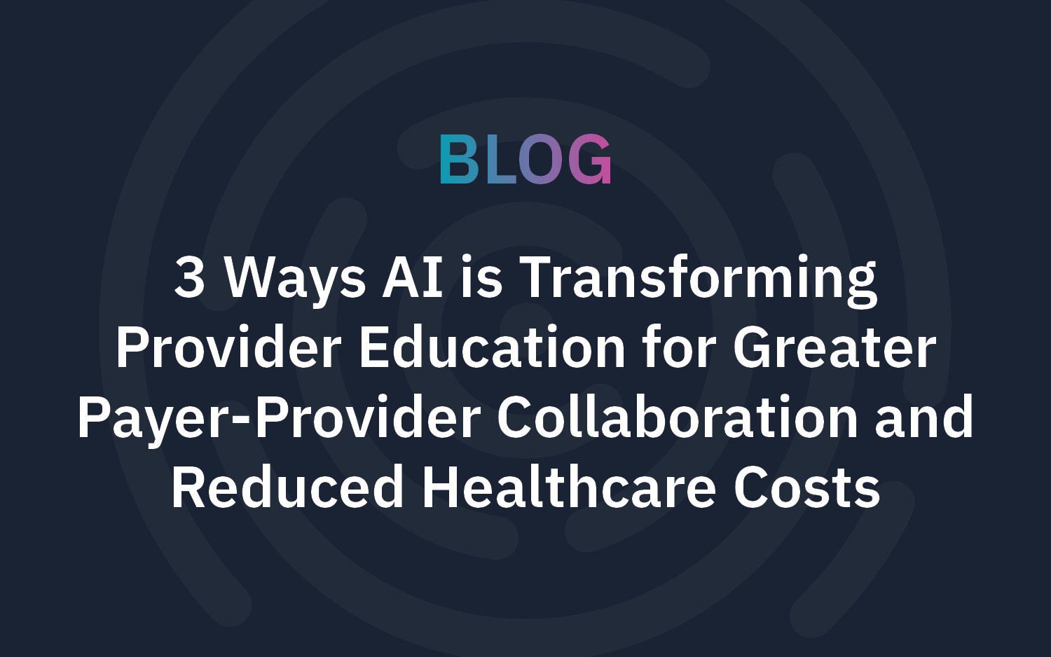 3 Ways AI is Transforming Provider Education for Greater Payer-Provider ...